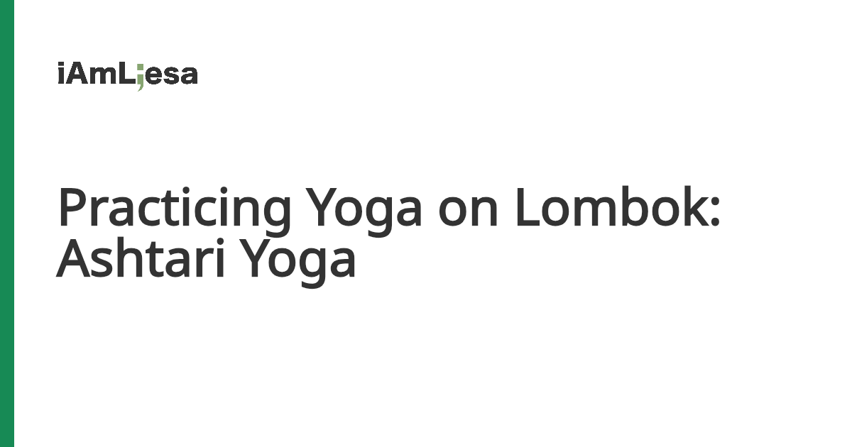 Practicing Yoga on Lombok: Ashtari Yoga - I am Liesa